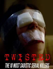 Watch Twisted: The 10 Most Sadistic Serial Killers Full Movie Free Online - Fawesome TV