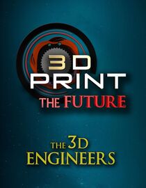 Watch S01 E01 - The 3D Engineers - 3D Print the Future | Free TV Shows | Fawesome TV